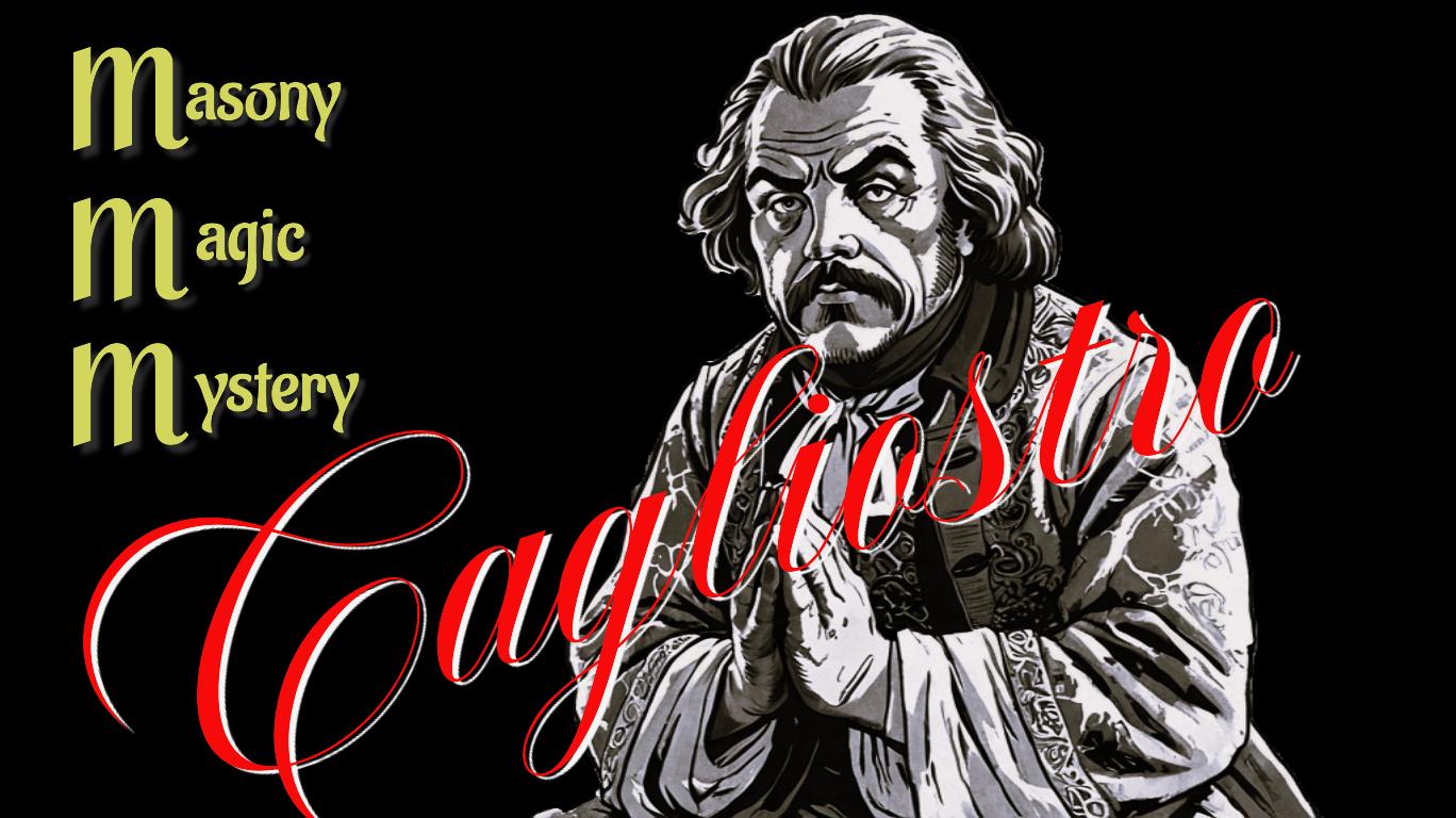 Cagliostro – Masonry, Magic, Mystery – From the Quarries