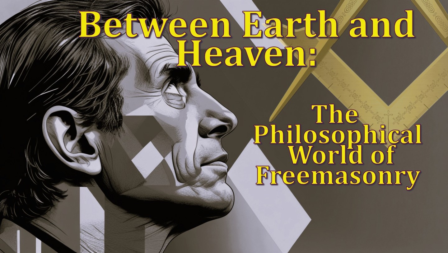 Between Earth and Heaven: The Philosophical World of Freemasonry – From ...